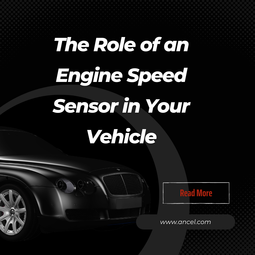 The Role of an Engine Speed Sensor in Your Vehicle | ANCEL